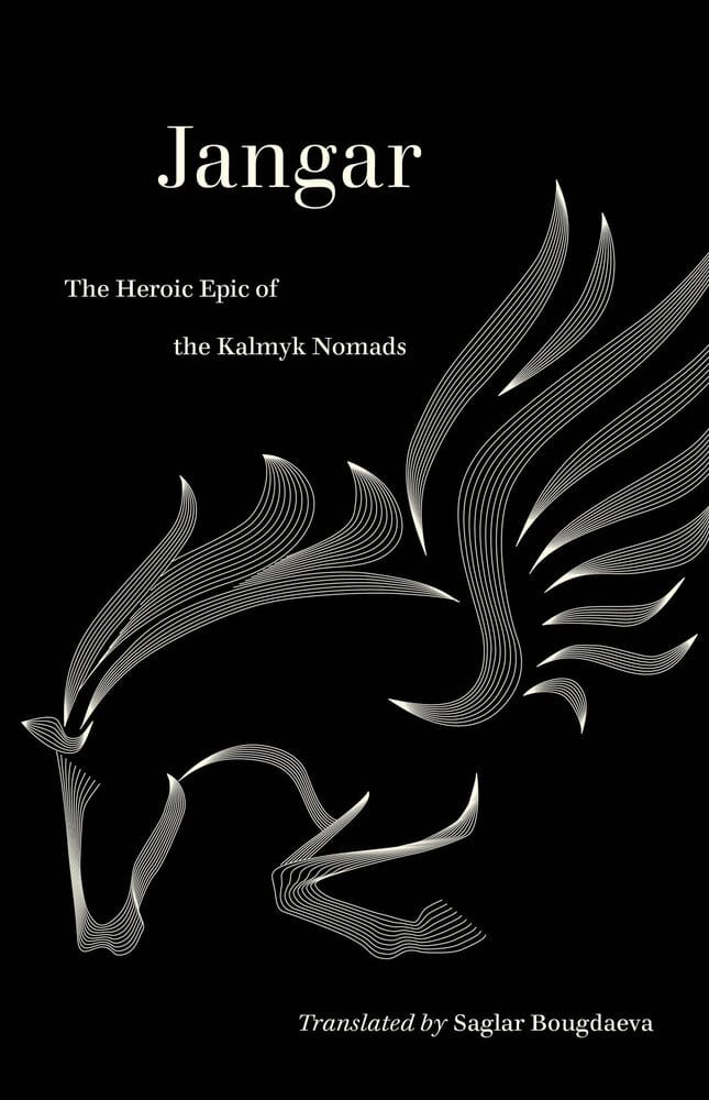“Jangar: The Epic of the Kalmyk Nomads”, translated by Saglar Bougdaeva ...