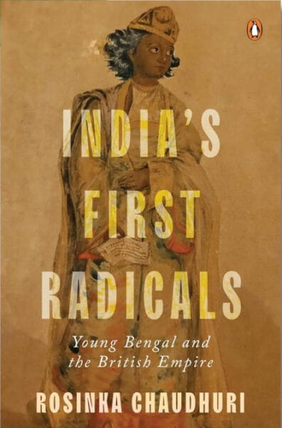 Podcast with Rosinka Chaudhuri, author of “India’s First Radicals ...